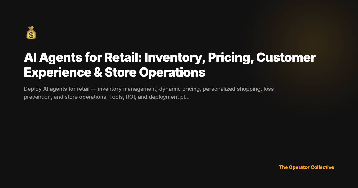 AI Agents for Retail: Inventory, Pricing, Customer Experience & Store ...